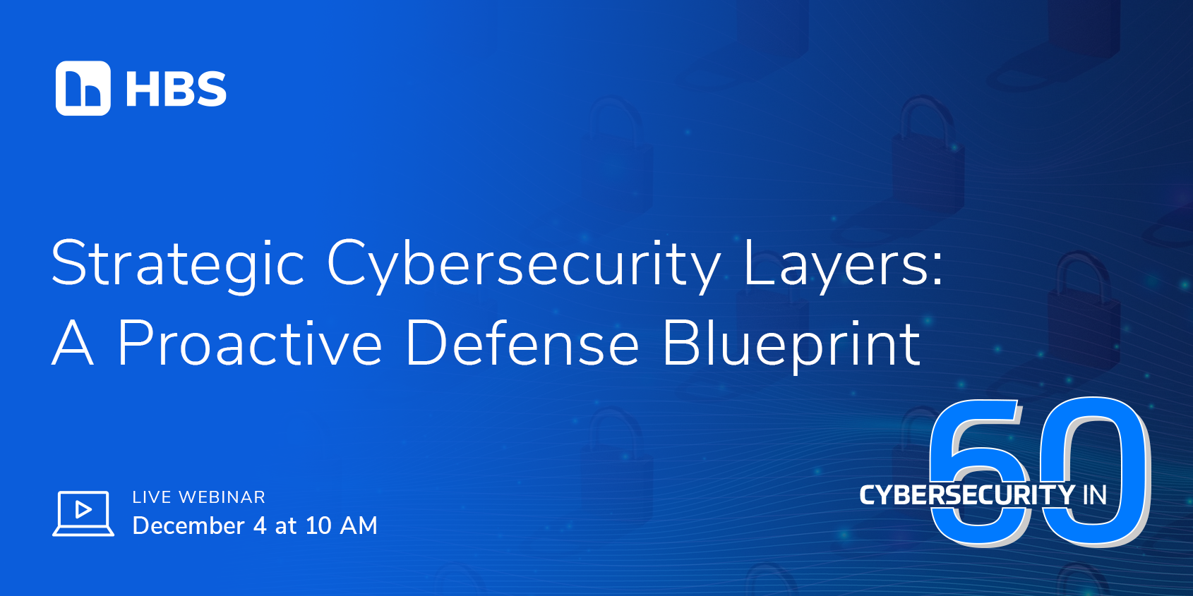 Strategic Cybersecurity Layers: A Proactive Defense Blueprint Webinar - HBS